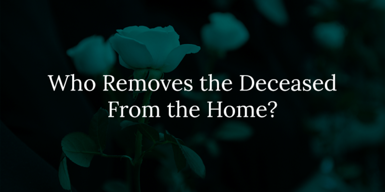 Removing the Deceased From Home: What To Do